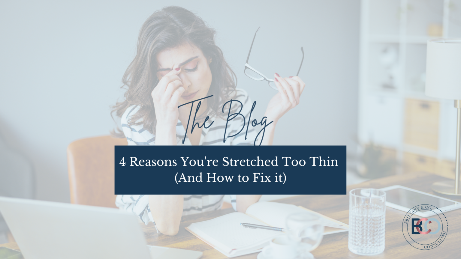 4 Reasons You’re Stretched Too Thin (And How to Fix it) - Brittany & Co.